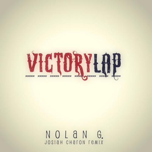 Stream Nolan G. - Victory Lap (Josiah Charon Remix) by Josiah Charon ...
