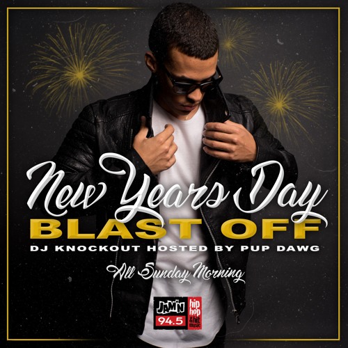 Stream Dj Knock Out's "New Years Day Blast Off" on Jam'n 94.5 w/ Pup ...