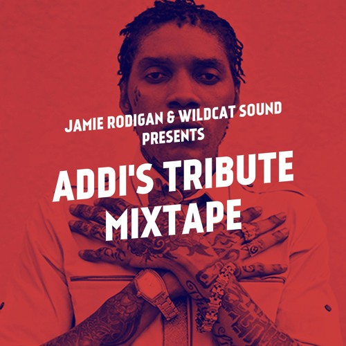 Stream Vybz Kartel - Addi's Tribute Mixtape [Jamie Rodigan X Wildcat ...