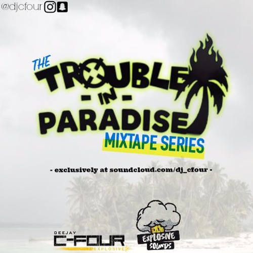 Stream DJCFOUR 💥 | Listen to THE TROUBLE IN PARADISE MIXTAPE SERIES ...