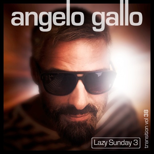 Stream Angelo Gallo Transition Vol 38 (Lazy Sunday 3 Mix) by Angelo ...