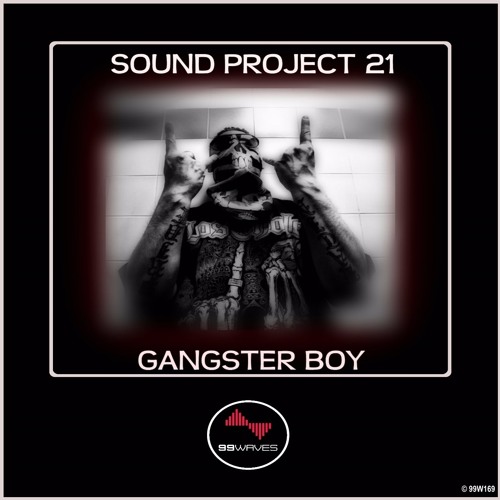 Stream Sound Project 21 - Gangster Boy by 99WAVES Records | Listen ...