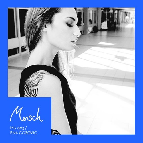 Stream Mensch Mix 003 Ena Cosovic by Mensch | Listen online for free on ...