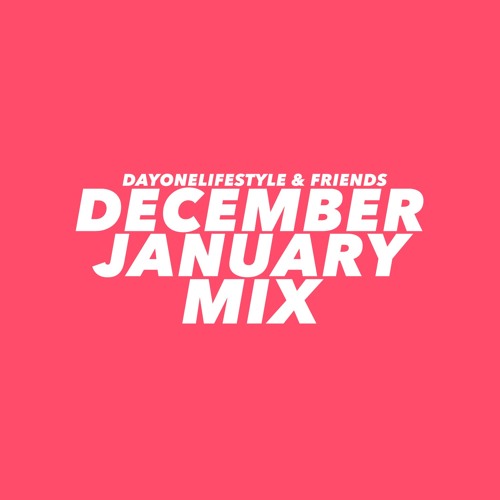 Stream Dayonelifestyle & Friends | Listen to D E C E M B E R | J A N U ...