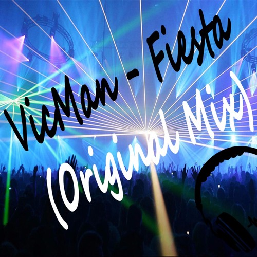 Stream VicMan - Fiesta(Original Mix) by VicMan | Listen online for free ...