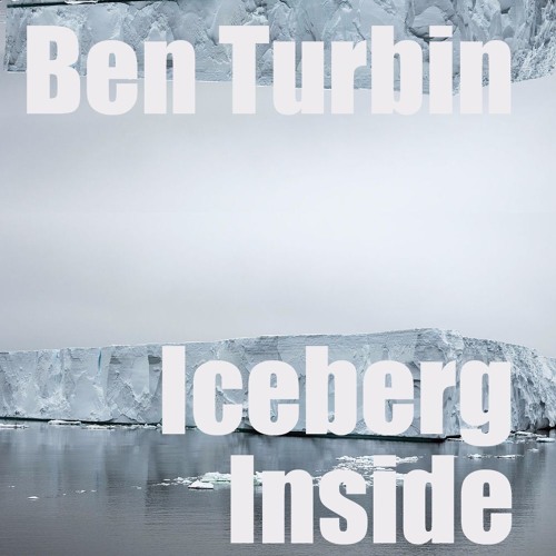 Stream Iceberg Inside by Ben Turbin | Listen online for free on SoundCloud