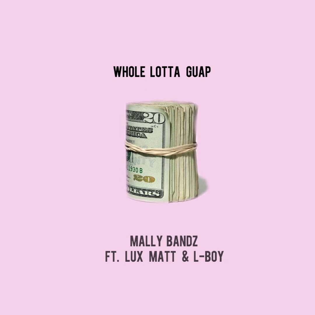 Stream Mally Bandz - Whole Lotta Guap Ft. L-Boy & Lux Matt[Prod ...