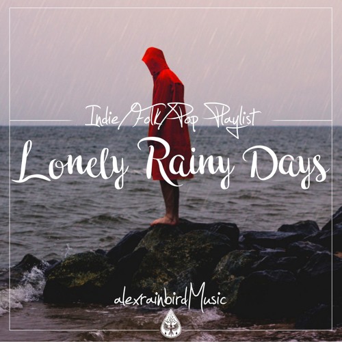 Stream alexrainbirdMusic | Listen to Lonely Rainy Days - An Indie/Folk ...