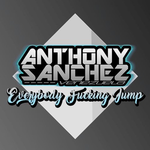 Stream Anthony Sanchez - Everybody Fucking Jump (Original Mix) 2017 by Dj anthony Sanchez ...