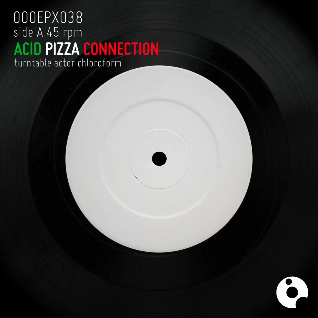 Stream Acid Pizza Connection - Turntable Actor Chloroform - OOOEPX038 ...