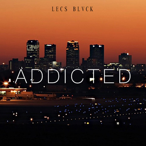 Stream Addicted by Lecs Blvck | Listen online for free on SoundCloud