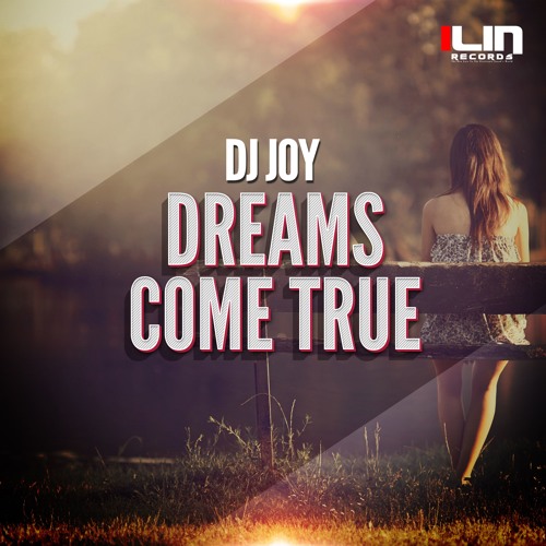 Stream DJ JOY - Dreams Come True [OUT NOW] by ILIN Records | Listen ...