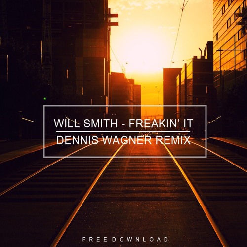 Stream Will Smith - Freakin' It (Dennis Wagner Remix) by Dennis Wagner ...