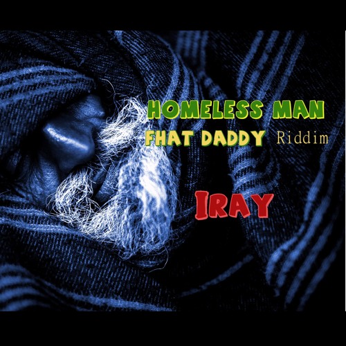 Stream Homeless man(Fhat Daddy Riddim) Clip by Iray | Listen online for ...