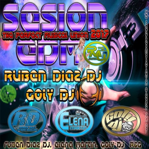 Stream SESION EDM GOLY DJ & RUBEN DIAZ DJ THE PERFECT MUSICAL UNION ...