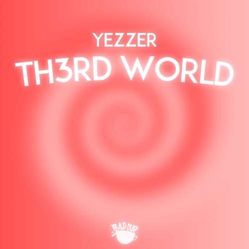 Stream YEZZER / TH3RD WORLD by Bad Cup Records | Listen online for free ...