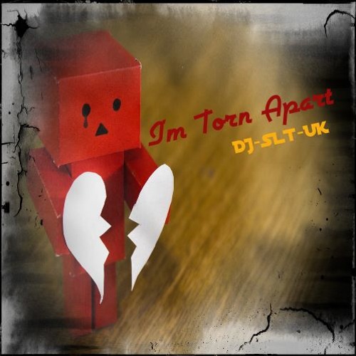 Stream IM TORN APART by DJ-SLT-UK | Listen online for free on SoundCloud