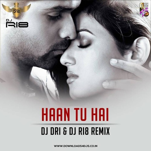 Stream Haan Tu Hai- Jannat(Remix)DJ DRI X DJ RI8 by DJ DRI Aka Niladri ...