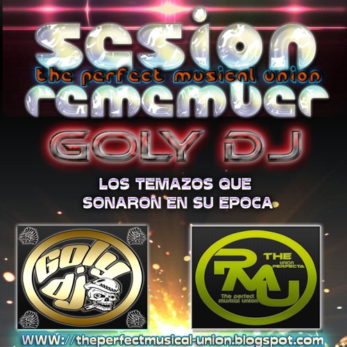 Stream SESION REMEMBER 3.0 GOLY DJ THE PERFECT MUSICAL UNION by goly dj ...