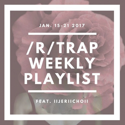 Stream r/trap | Listen to Best of /r/trap feat. iijeriichoii - Jan. 15 ...