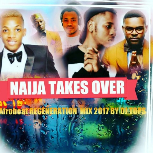 Stream afrobeat NAIJA REGENERATION 2017 LATEST NAIJA PARTY BANGERS MIX ...