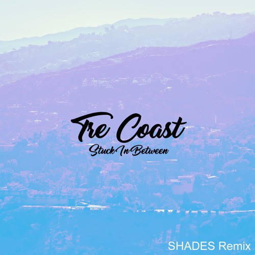 Stream Stuck In Between (SHADES Remix) by Tre Coast | Listen online for ...