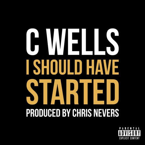 Stream I Should Of Started (Prod. Chris Nevers) by C Wells | Listen ...