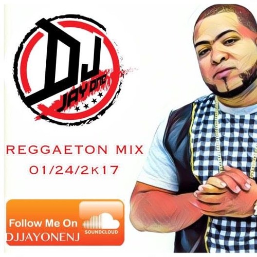Stream DJ JAY ONE NJ REGGUETON MIX 01-24-2K17 by djjayonenj | Listen ...