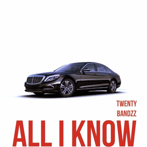 Stream TWENTY BANDZZ - ALL I KNOW by TWENTYBANDZZ | Listen online for ...