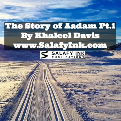 Stream The Story of Aadam (‘alaihis salaatu was salaam) Pt1 By Khaleel ...