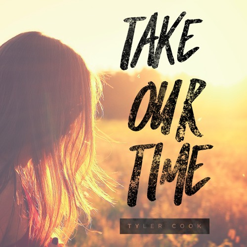 Stream Tyler Cook - Take Our Time by Tyler Cook | Listen online for ...