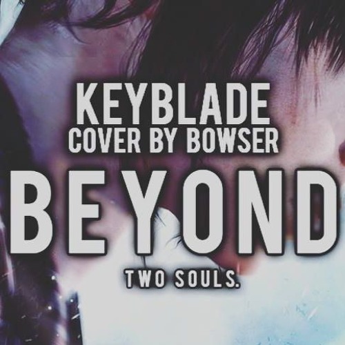 Stream BEYOND- TWO SOULS RAP COVER BY BOWSER by Bowser Rap! | Listen ...