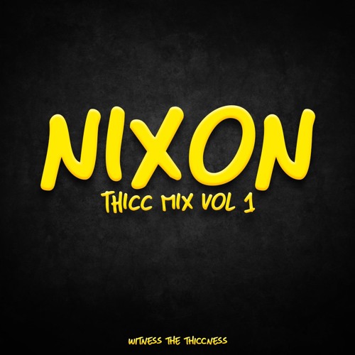 Stream NIXON - THICC MIX Vol. 1 by 💀 NXN 💀 | Listen online for free on ...