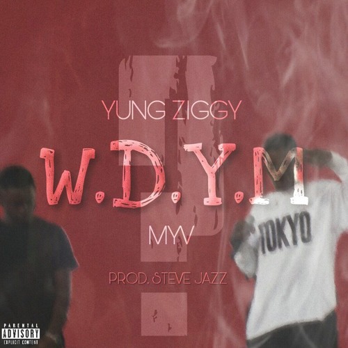 Stream WDYM(Prod. by Stevjazz)YUNG ZIGGY X MYV by Zion Not Zeeyon ...