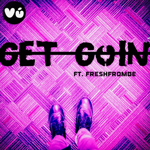 Stream Get Goin' ft. FreshfromDE by theband Vú | Listen online for free ...