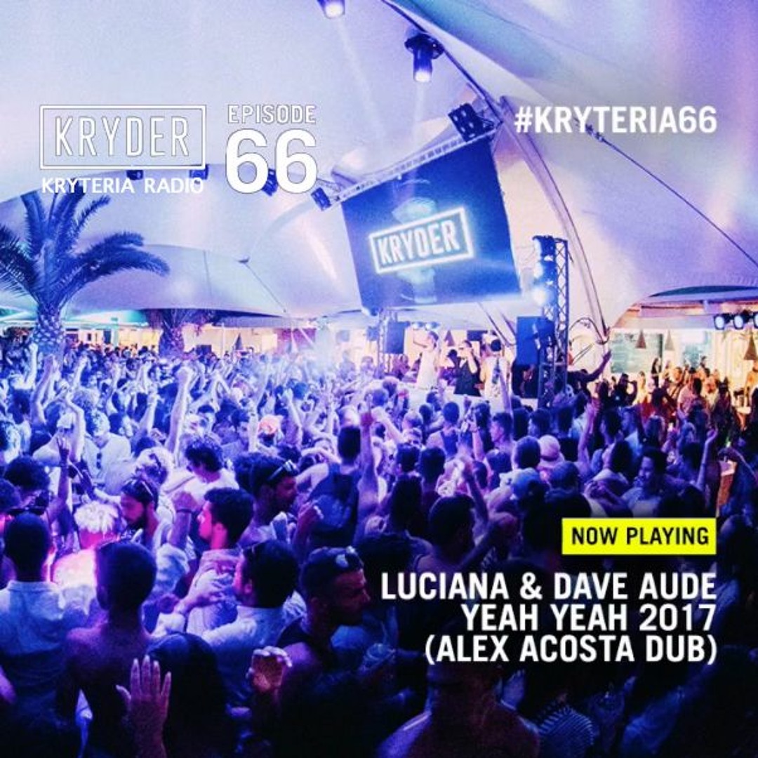 Stream Luciana & Dave Audé - Yeah Yeah 2017 (Alex Acosta DUB Remix) featured KRYTERIA66 by ...