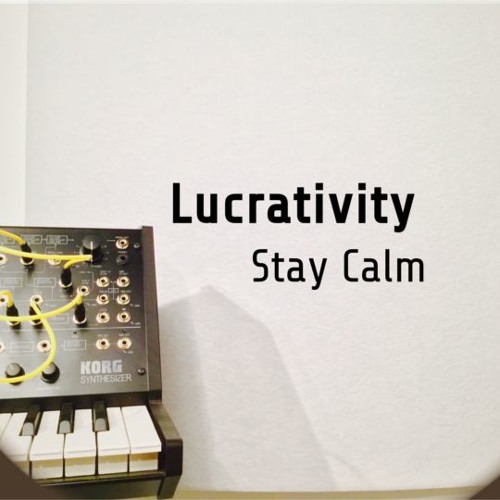 Stream Stay Calm by Lucrativity | Listen online for free on SoundCloud