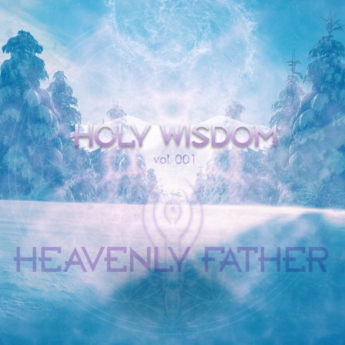 Stream HOLY WISDOM:001 by HEAVENLY FATHER | Listen online for free on ...