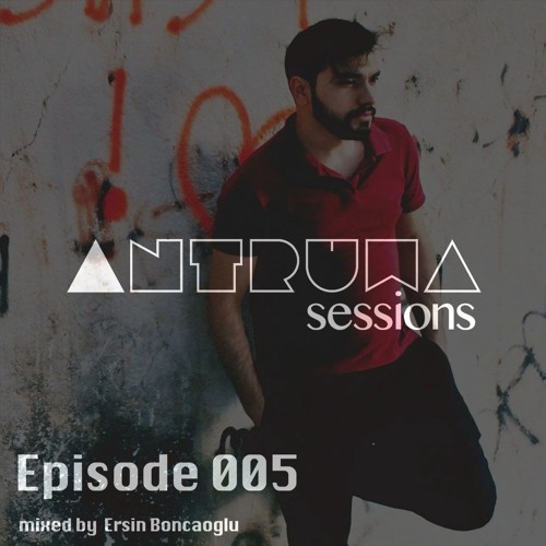 Stream Antruwa Sessions EP.005 By Ersin Boncaoglu by Antruwa Sessions ...