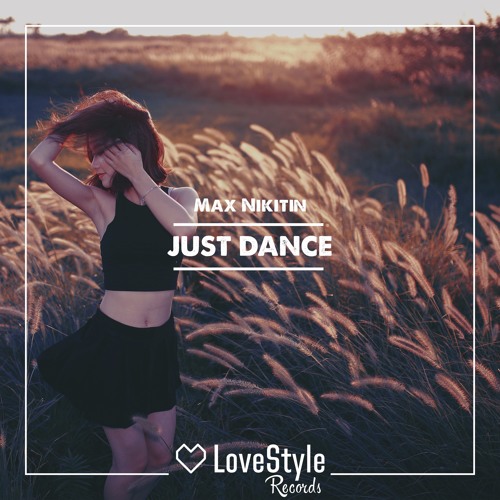 Stream Max Nikitin - Just Dance (Radio Edit) | ★OUT NOW★ by LoveStyle Records | Listen online ...