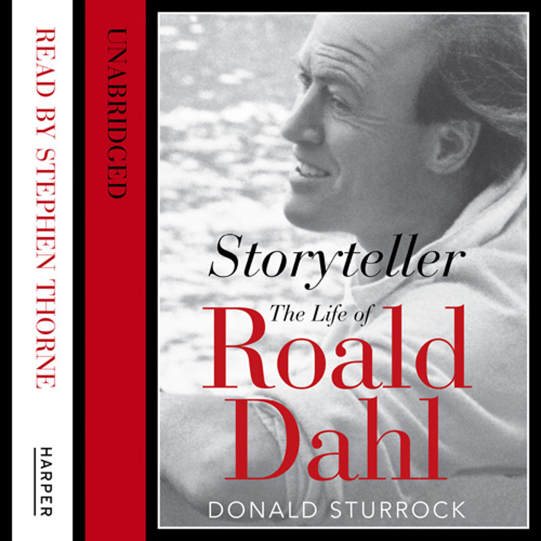 Stream Storyteller: The Life of Roald Dahl, By Donald Sturrock, Read by Stephen Thorne by ...