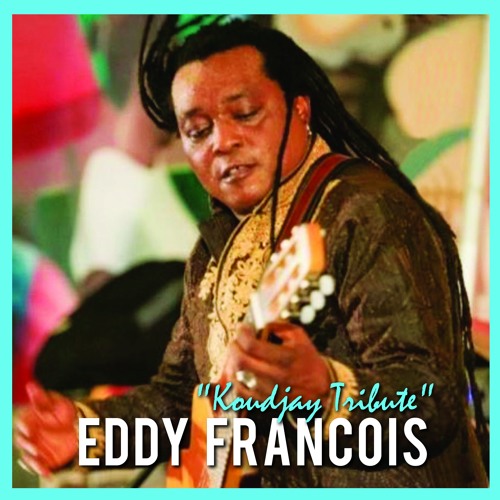 Stream Koudjay Tribute - Eddy Francois by kreyol Music | Listen online ...