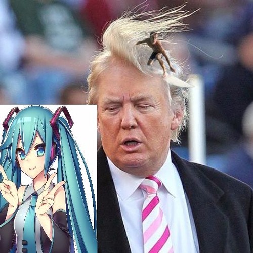 Stream Mind brand Hatsune Miku and Donald Trump by My Vato | Listen ...