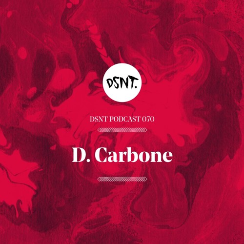 Stream Dsnt Podcast 070 D Carbone Fuck You Im The Raver By Dsnt
