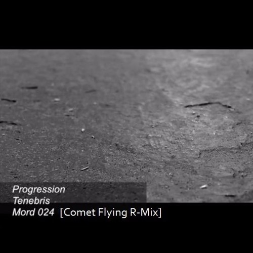 Stream Progression Tenebris [Mord 024] COMET FLY R -Mix by C0M37 | Listen online for free on ...