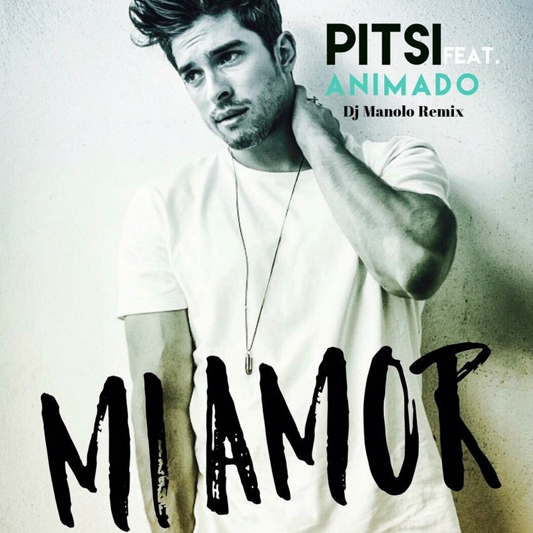 Stream Pitsi feat Animando - Mi Amor (Dj Manolo Remix ) by Dj Manolo ...