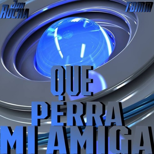 Stream L.M-Que Perra Mi Amiga-(Jon Rocha Remix)#TBMM(DESCARGA EN EL ...