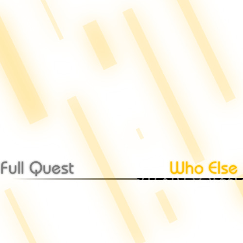 Stream Who Else by Full Quest | Listen online for free on SoundCloud