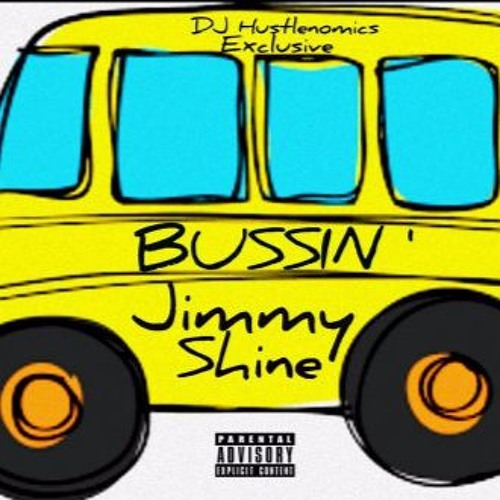 Stream Bussin'-Jimmy Shine (DJ Hustlenomics Exclusive) by jimmy shine ...