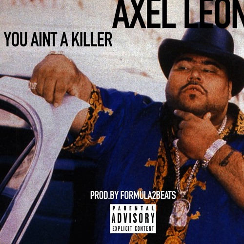 Stream You Aint A Killa (Prod.by Formula2Beats) by Axel Leon | Listen ...